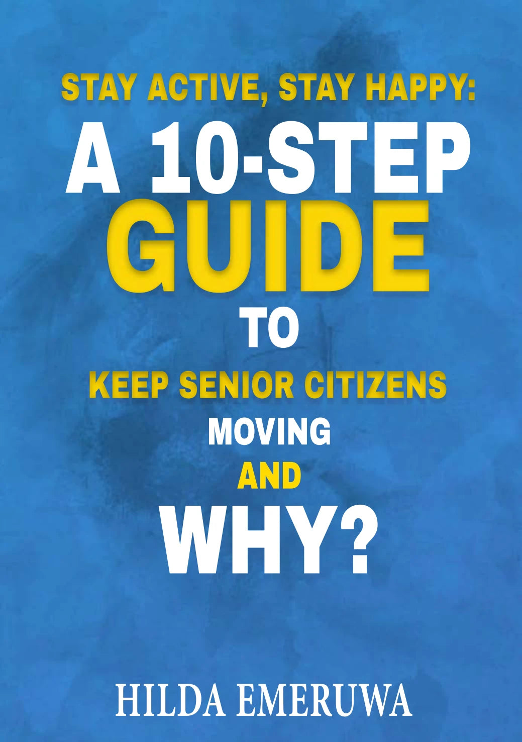 A 10-Step Guide to Keep Seniors Citizens Moving and WHY? FREE DOWNLOAD ...